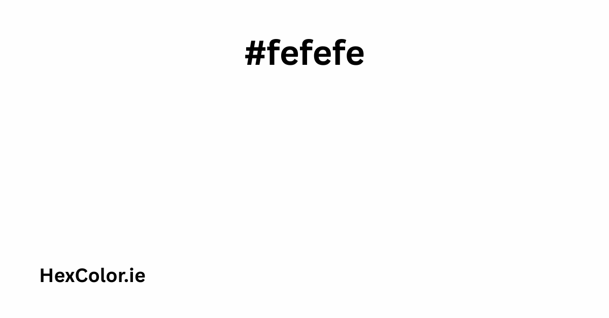 #fefefe Color Code – Complete Guide in Simple Wording